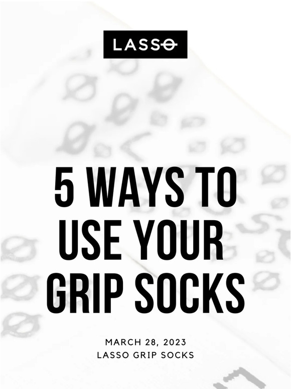 Lasso Gear: 5 Ways To Use Grip Socks | Milled
