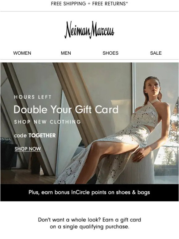 Neiman Marcus: 1 more day! Double your gift card up to $600 | Milled