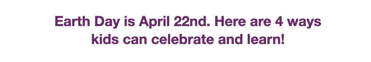 SmarterKids.com: 4 Earth Day celebration ideas for kids ️ 🌎 | Milled