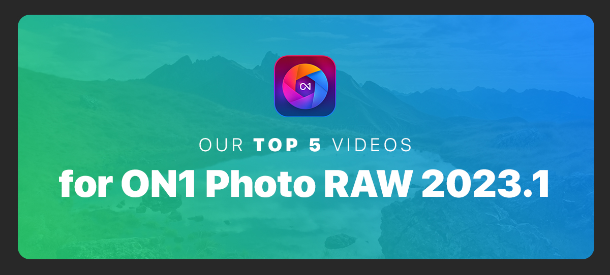ON1 Software: Top 5 Editing Videos for ON1 Photo RAW 2023 | Milled