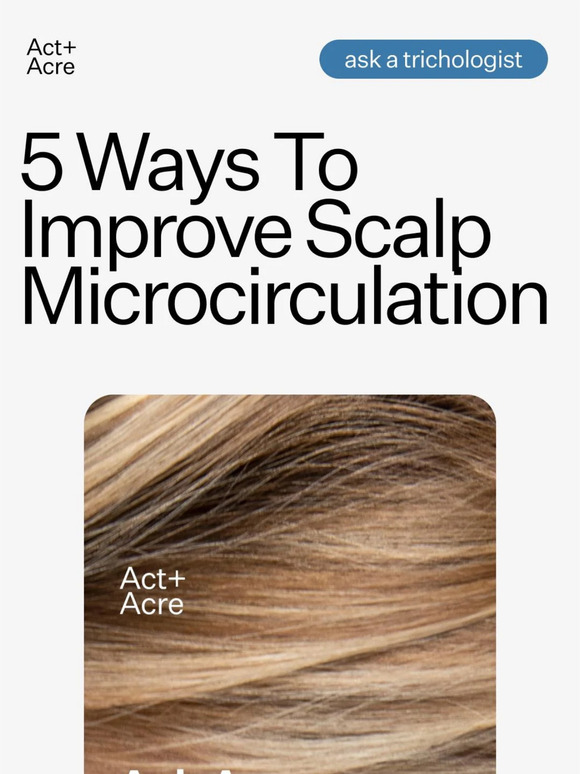 Act + Acre: 5 Ways To Improve Scalp Microcirculation | Milled