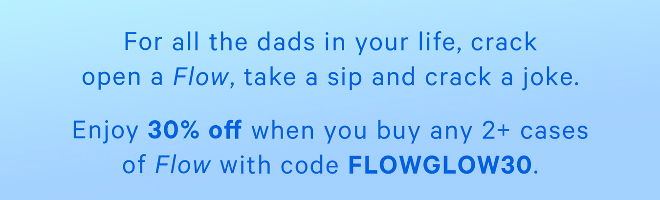 Flow Hydration: Happy Father's Day! | Milled
