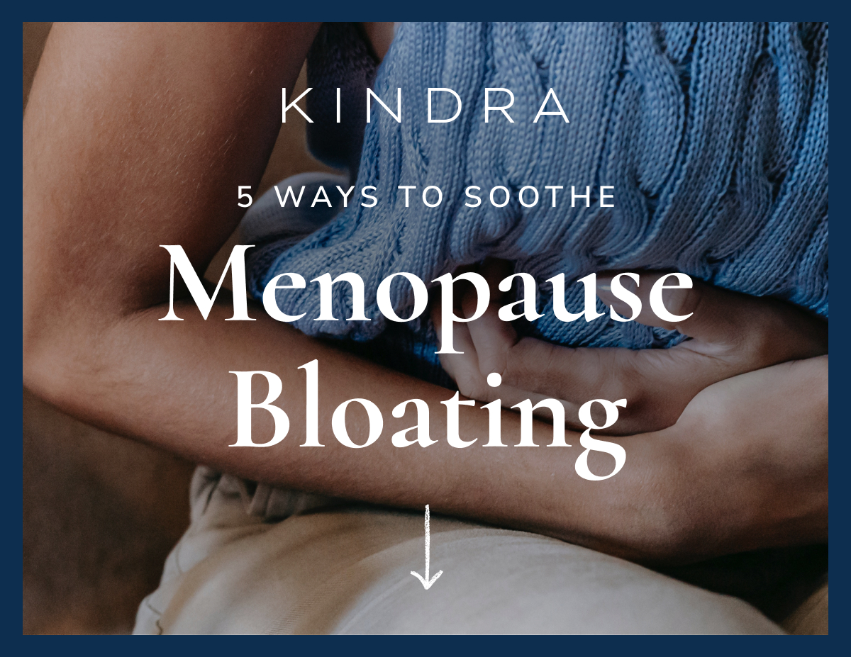Kindra: Menopause & Bloating: What to Know | Milled