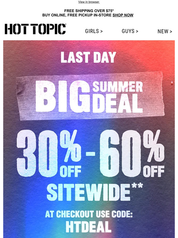 Hot Topic: Last day for 30%-60% OFF! ⭐ The Big Summer Deal is running ...