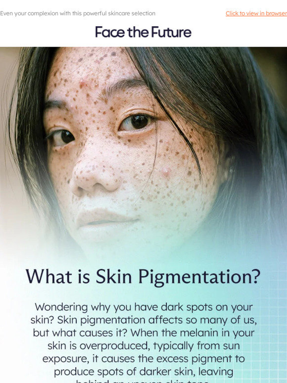 Face the Future: Your Guide To Skin Pigmentation Is Inside... | Milled