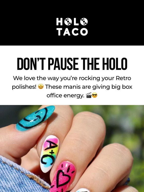 Holo Taco: Standard-definition nails who? | Milled
