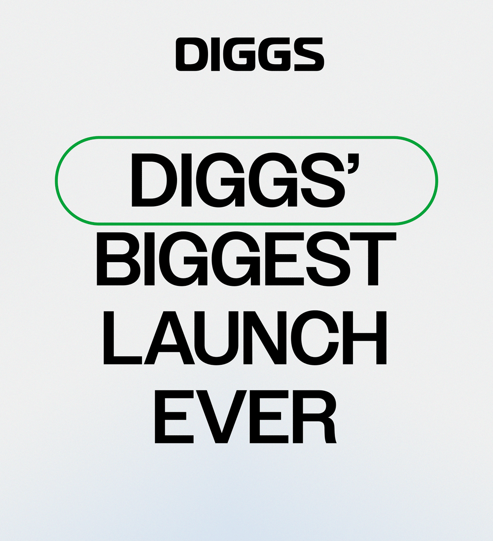 Diggs: Coming Soon: Diggs' Biggest Launch EVER | Milled