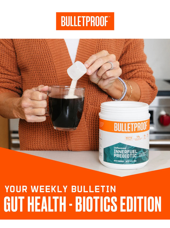 Bulletproof: WEEKLY BULLETIN: Gut Health – Biotics Edition | Milled
