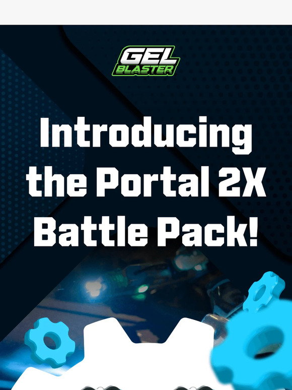 Gel Blaster: Introducing the Portal 2X Battle Pack | Milled