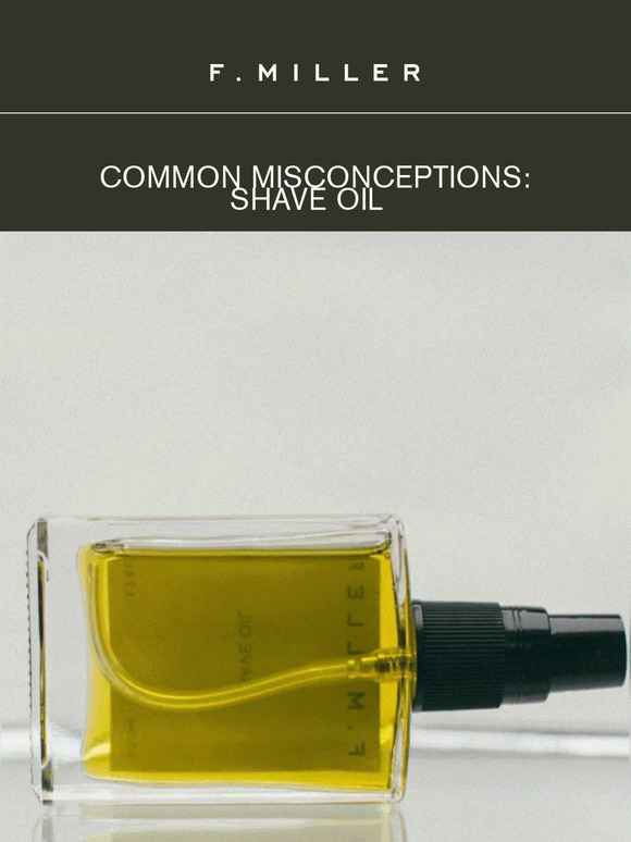 F. Miller: Common Misconceptions: Shave Oil | Milled F. Miller: Common Misconceptions: Shave Oil | Milled