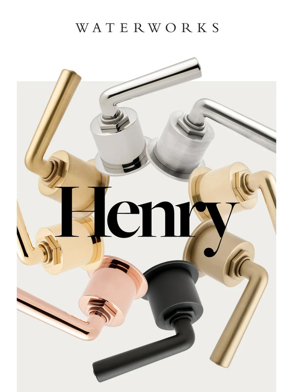 Waterworks: Special Finishes for Henry: Now with Shorter Lead times ...