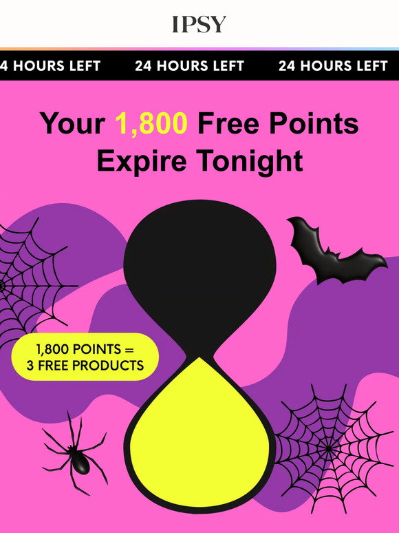 Ipsy: ☠️ BEWARE: Your 1,800 free points are about to expire. | Milled