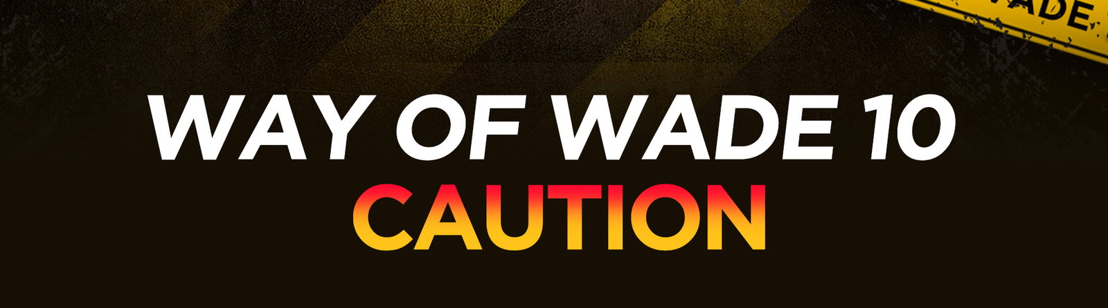 Way of Wade: Way of Wade 10 Caution Coming Soon | Milled