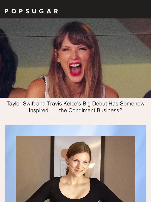 POPSUGAR: Taylor Swift and Travis Kelce's Big Debut Has Somehow ...