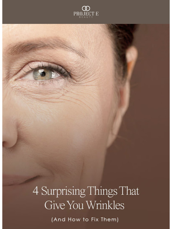 Project E Beauty: 😱 4 Surprising Things That Give You Wrinkles (And How ...