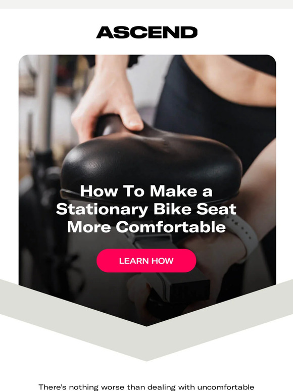 Ascend: Get Comfy on your Ascend Spin Bike! | Milled