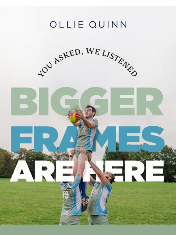 Ollie Quinn: Bigger frames are here! 🙌 | Milled