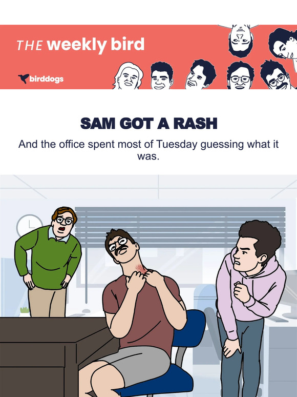 Birddogs: Sam Got A Rash | Milled