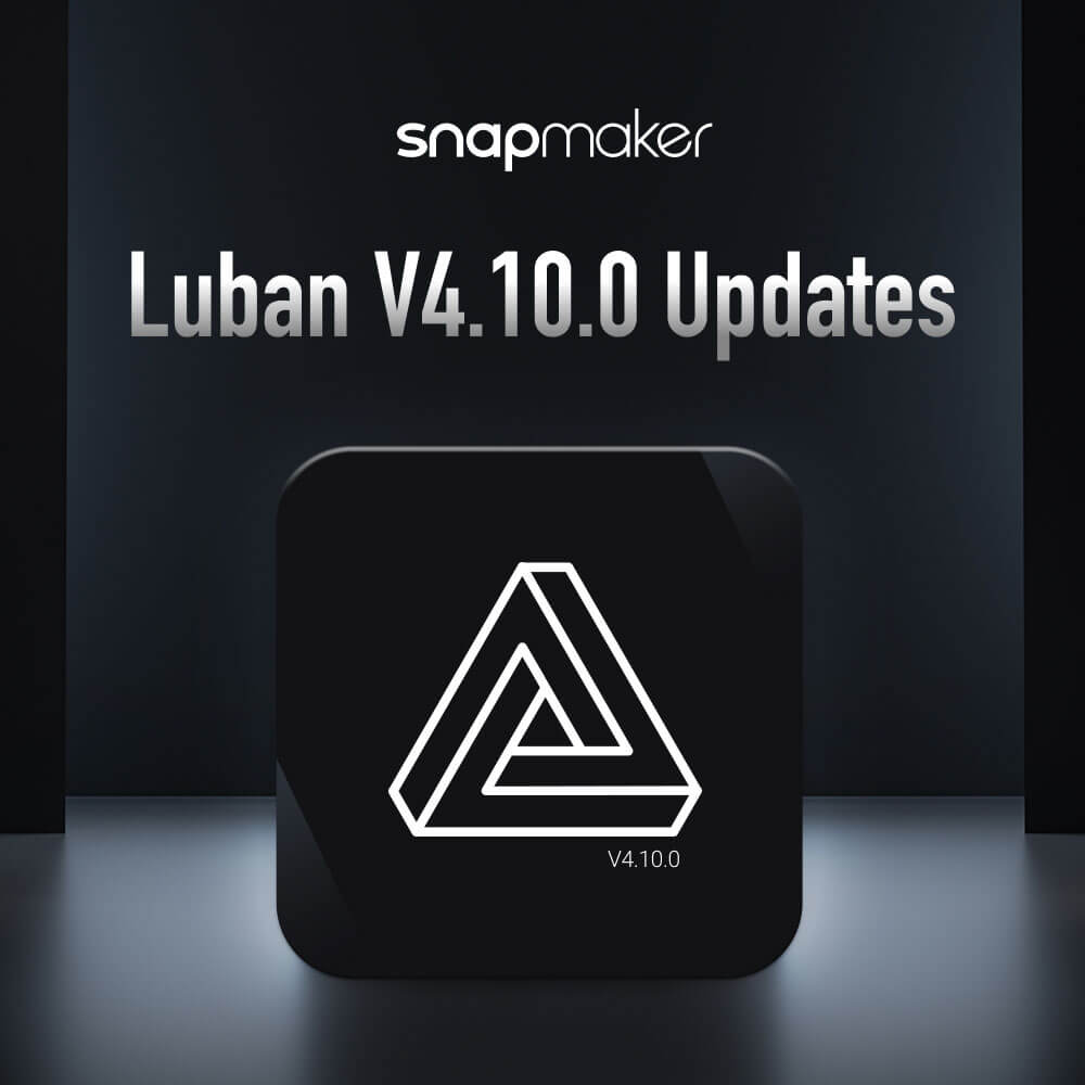 Snapmaker: What’s New in Snapmaker Luban V4.10.0! | Milled