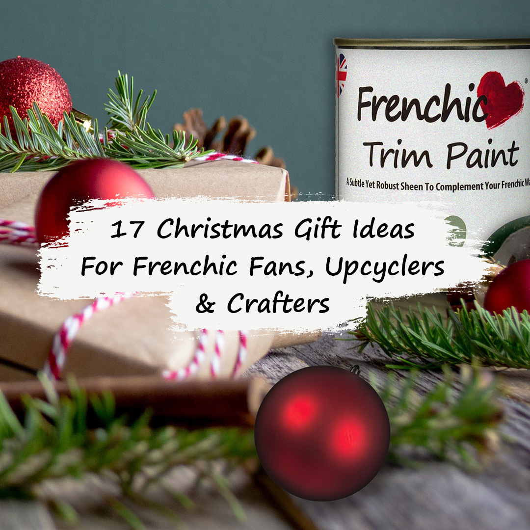 Frenchic Paint: 17 Christmas Gift Ideas For Frenchic Fans, Upcyclers ...