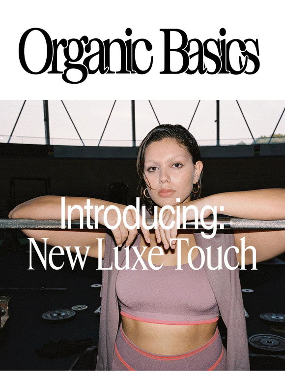 Organic Basics: INTRODUCING: The Luxe Touch Collection | Milled