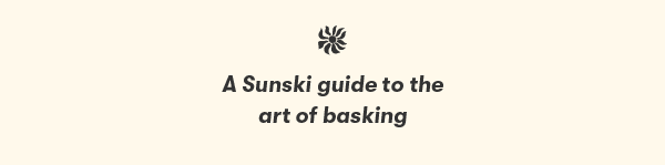Sunski: A Guide To The Art Of Basking | Milled