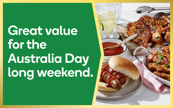 Woolworths: —, enjoy great value for the Australia Day long weekend ...