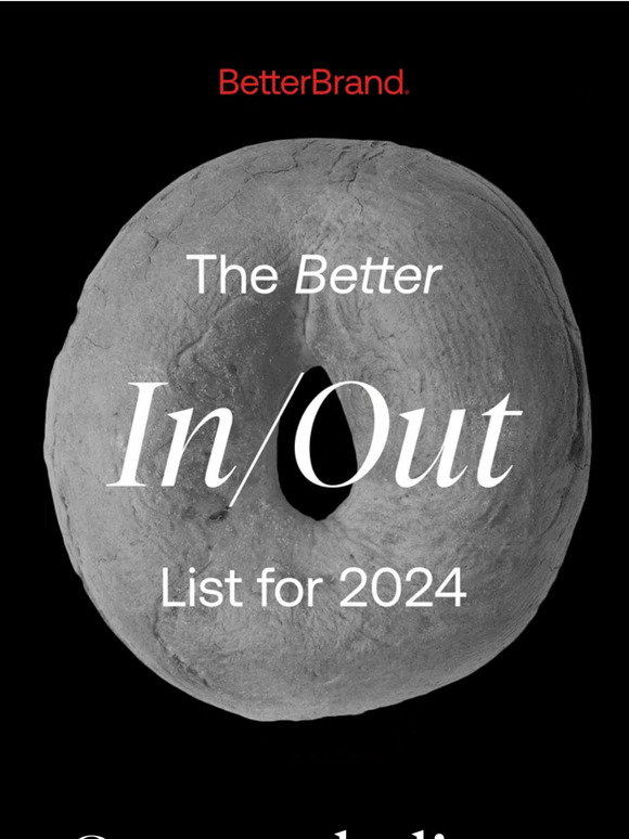 Better Brand: 📝 Our 2024 In/Out List | Milled