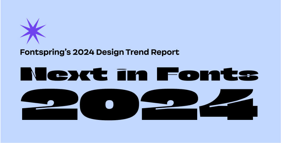 Fontspring: Fontspring’s Font Trends: Our 2024 Design Trend Report | Milled