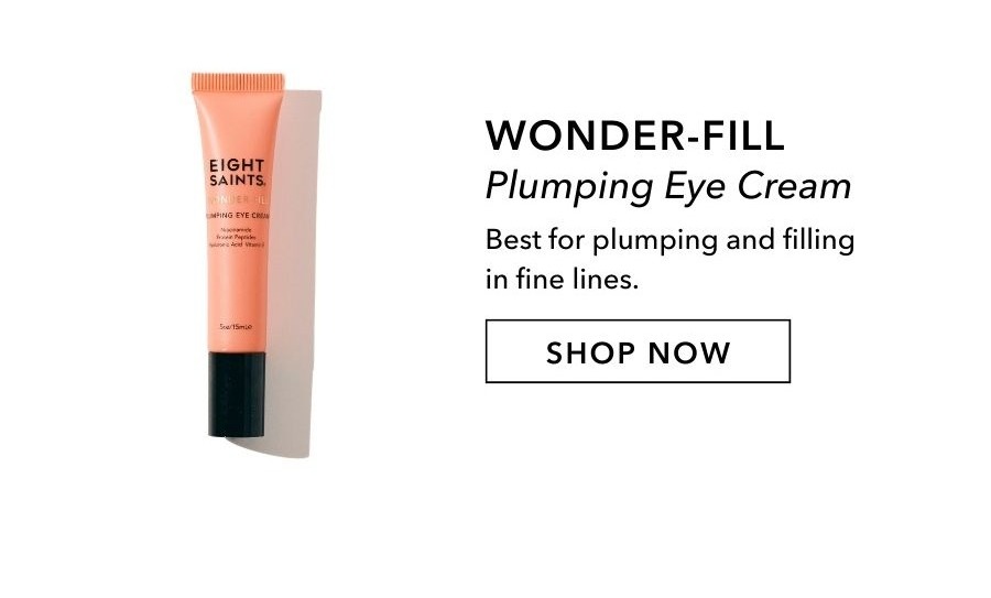 Eight Saints: NEW! Wonder-fill Plumping Eye Cream | Milled