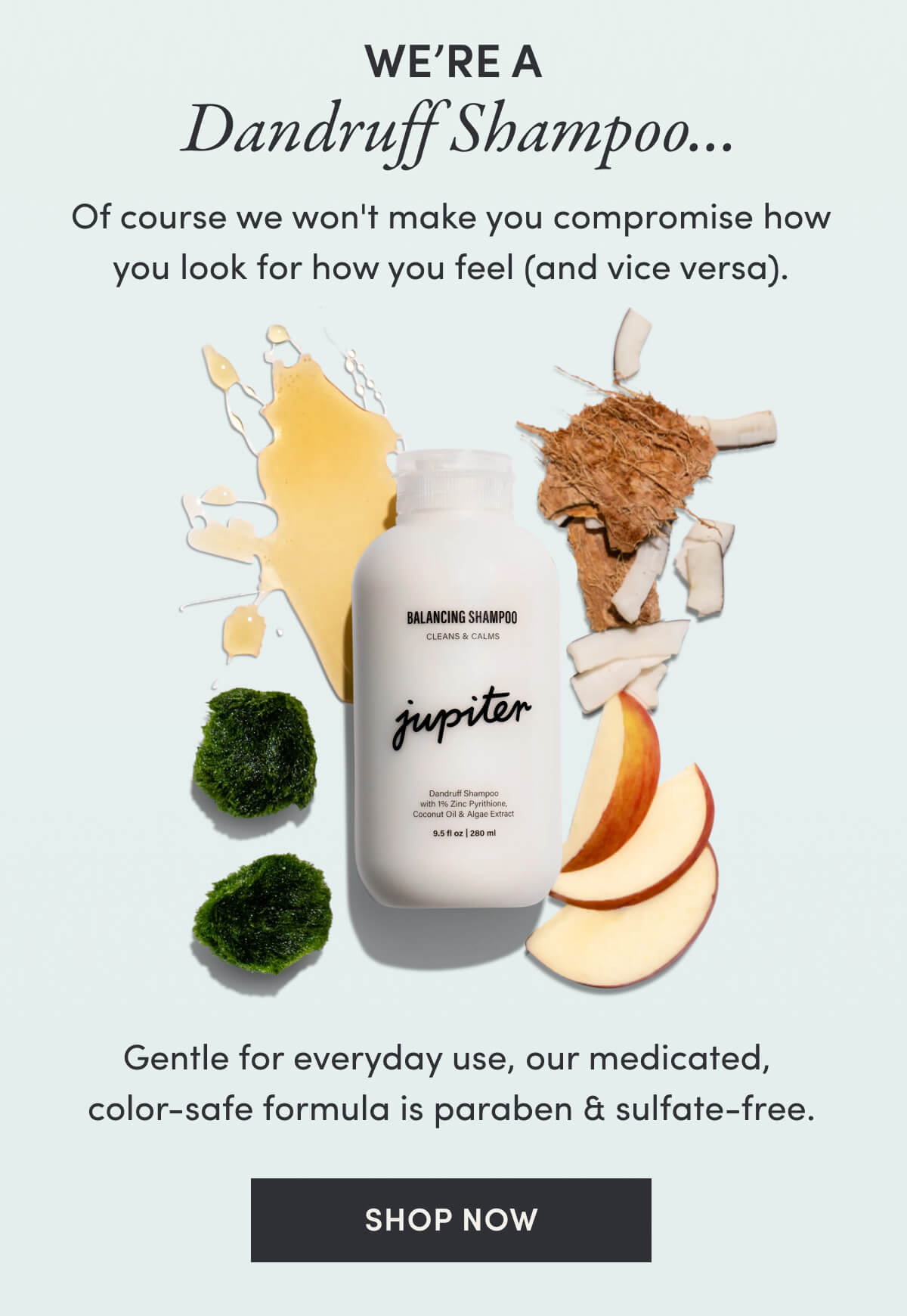 Jupiter: We're a dandruff shampoo. Of course we... | Milled