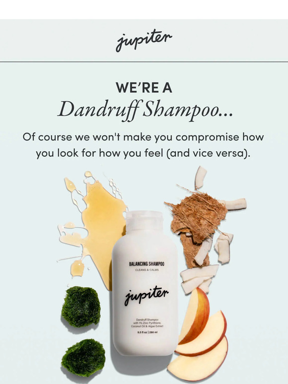 Jupiter: We're a dandruff shampoo. Of course we... | Milled
