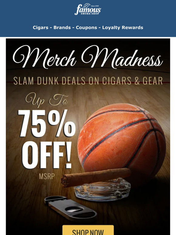 Famous Smoke Shop: It's Merch Madness: Get up to 75% OFF Cigars & Gear ...