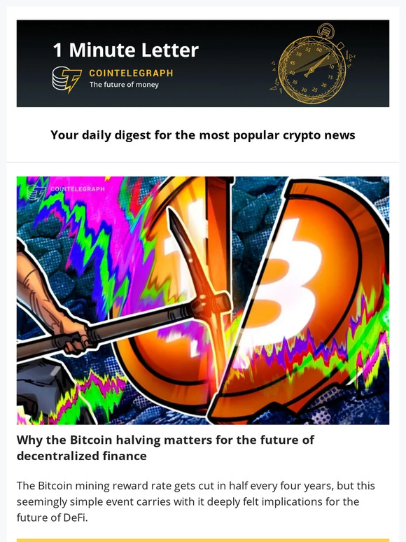 CoinTelegraph: 1 Minute Letter: Bitcoin Halving & DeFi's Future ...