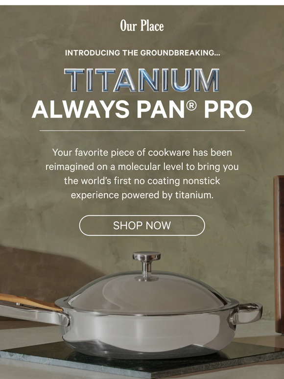 Our Place: Meet the Titanium Always Pan® PRO | Milled