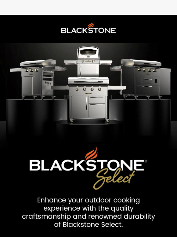 Blackstone Products: Introducing the All New Select Collection | Milled