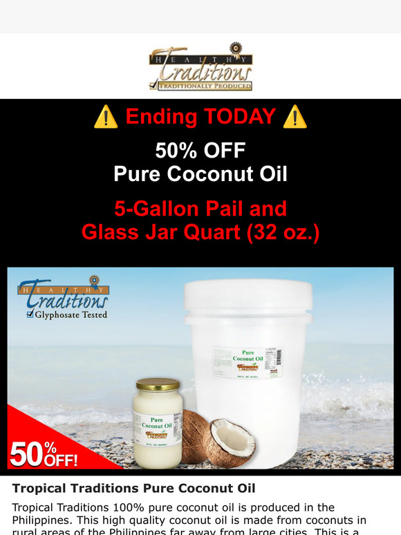 Tropical Traditions: Ends TODAY! 50% OFF 5-Gallons + Glass Quarts Pure ...