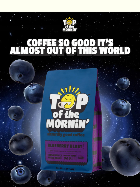 Top of the Mornin Coffee: Coffee so good, it's almost out of this world ...