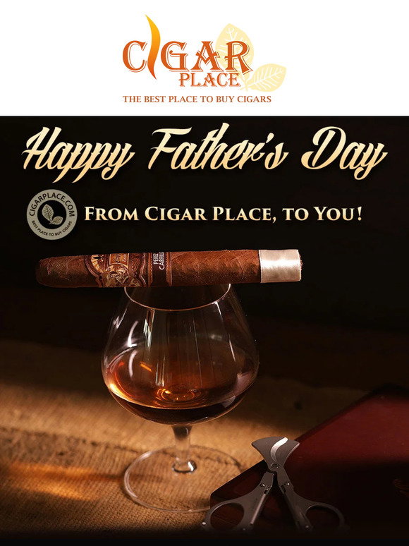 Cigar Place: Happy Father's Day from Cigar Place! Look inside for deals ...