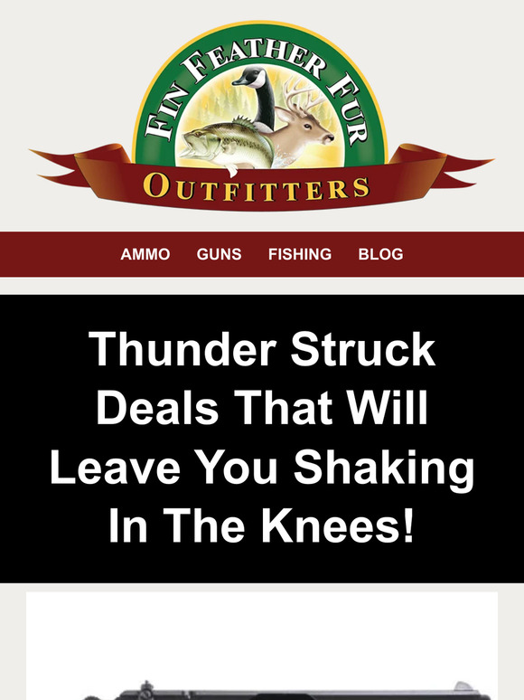 Fin Feather Fur Outfitters: Thunder Struck Deals That Will Leave You ...