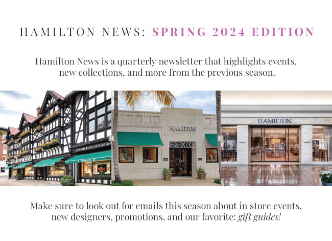Hamilton Jewelers: Hamilton News: Spring 2024 Edition | Milled