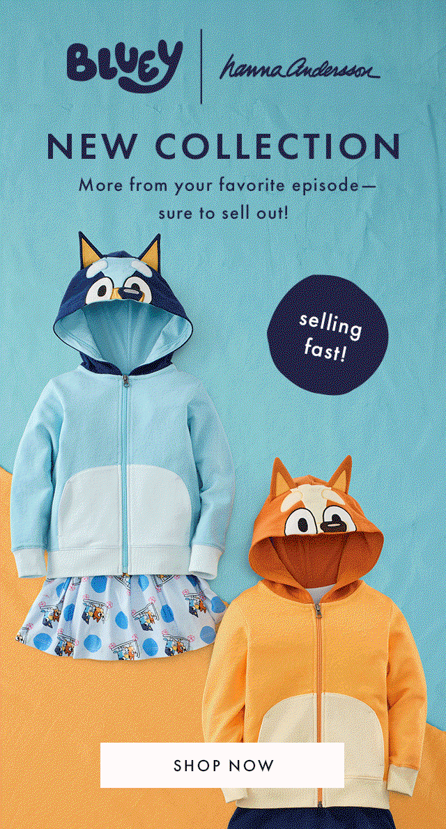 Hanna Andersson: Did You Miss It? 👀 NEW Bluey Collection Is Here | Milled