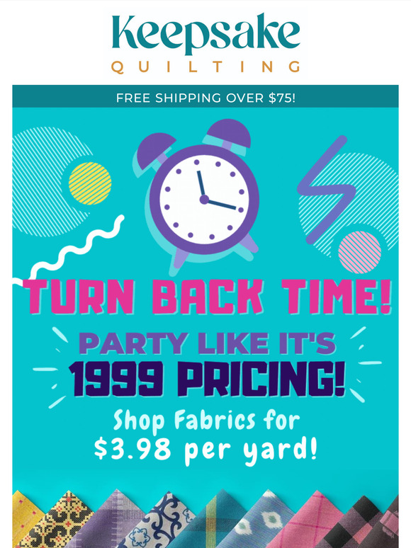 Keepsake Quilting: ⏰ Turn Back Time - Party like it's 1999 Pricing ...