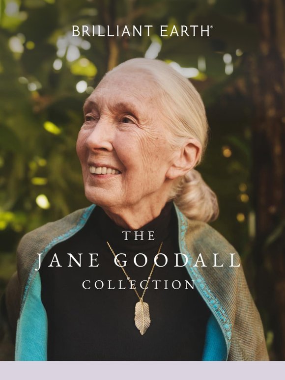 Brilliant Earth: INTRODUCING The Jane Goodall Collection | Milled