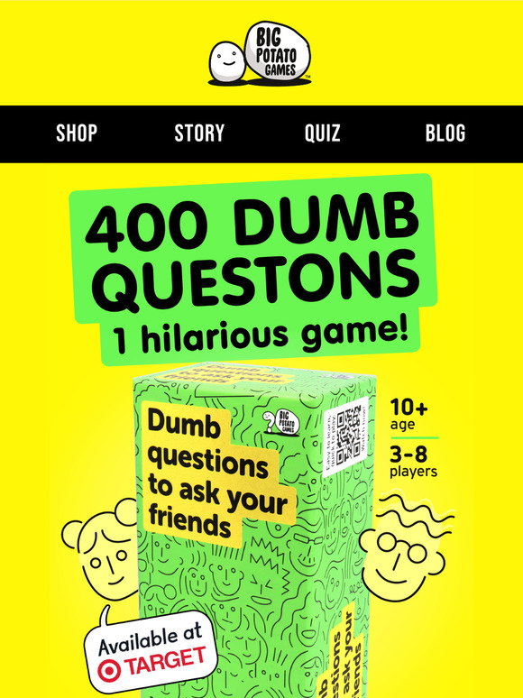 Big Potato: Dumb Questions to Ask Your Friends | Milled