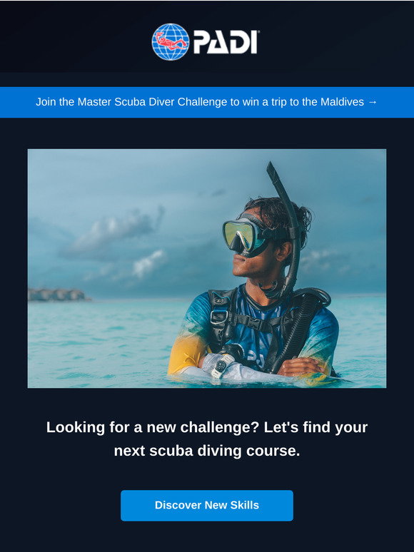 PADI: —, You're an amazing diver. Now, build on those scuba skills ...