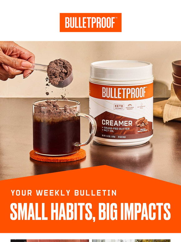 Bulletproof: WEEKLY BULLETIN: Small Habits, Big Impacts | Milled
