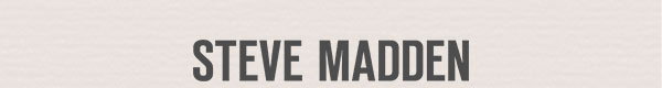 Steve Madden: A Match Made In Steve Madden | Milled