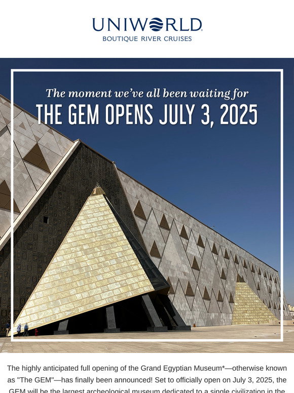 Uniworld: The Grand Egyptian Museum Opens July | Milled