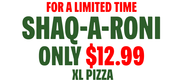 Papa Johns: The Shaq-a-Roni is only $12.99. Can you dig it?! | Milled